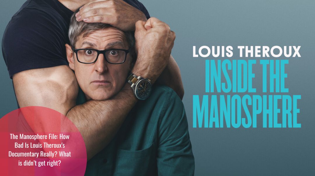 Manosphere: What Is Wrong With Netflix’s Louis Theroux: Inside the ...
